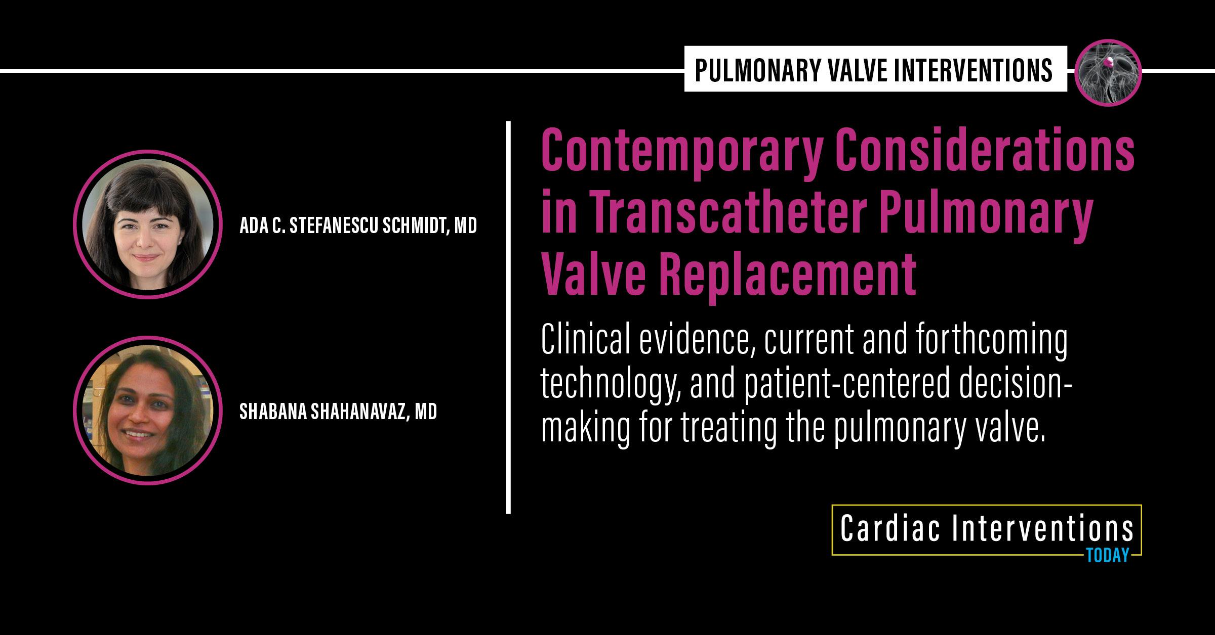 Contemporary Considerations in Transcatheter Pulmonary Valve Replacement - Cardiac Interventions ...